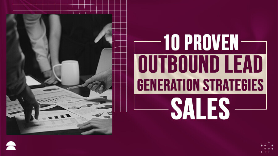 10 Proven Outbound Lead Generation Strategies That Drive Results